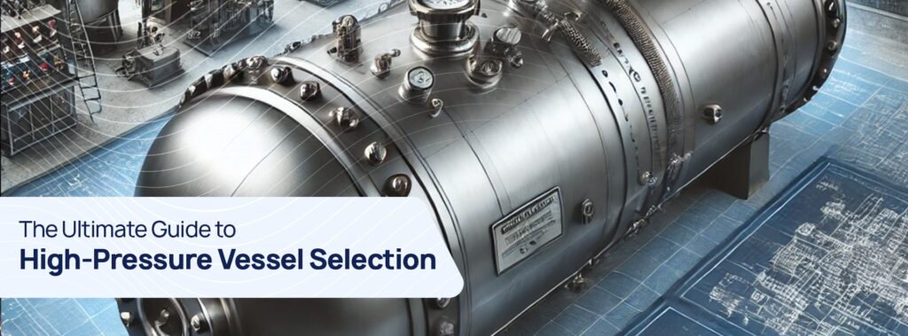 The Ultimate Guide to High-Pressure Vessel Selection